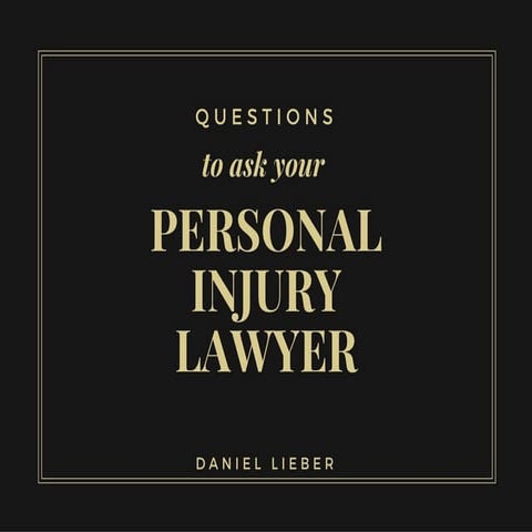 Daniel Lieber: Questions to Ask Your Personal Injury Lawyer | PDF
