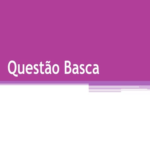 Questão basca (conflito entre o País basco e a França) | PPTX