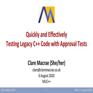 Quickly And Effectively Testing Legacy C Code With Approval Tests Mu Cpp Ppt