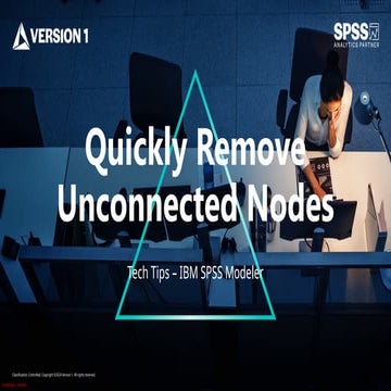 Quickly Remove Unconnected Nodes in Streams in IBM SPSS Modeler.pptx