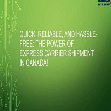 Quick, Reliable, and Hassle-free: The Power of Express Carrier Shipment in Canada! | PPT
