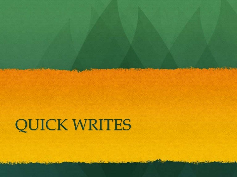 Quick writes