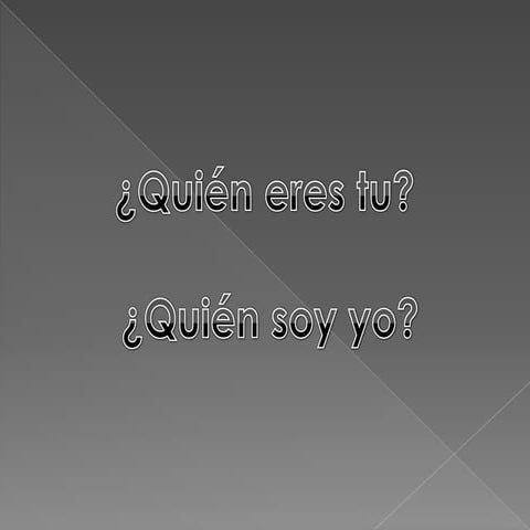 Quien eres tu quien soy yo | PPTX