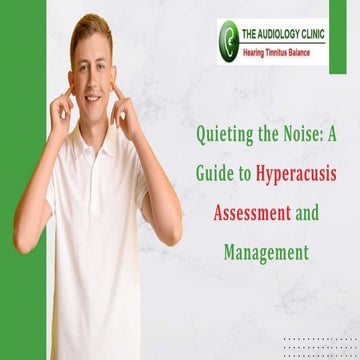 Quieting the Noise: A Guide to Hyperacusis Assessment and Management | PPTX