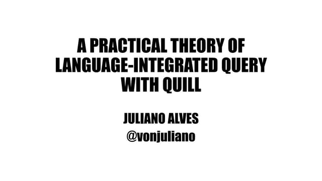 A Practical Theory Of Language Integrated Query With Quill Ppt 3019