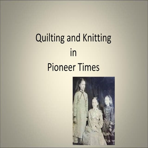 Quilting And Knitting In Pioneer Times | PPT