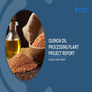 Detailed Project Report on Quinoa Oil Manufacturing Unit Setup | PPT