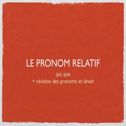Le pronom relatif (qui, que) (pour la classe jeudi 10.2) | KEY