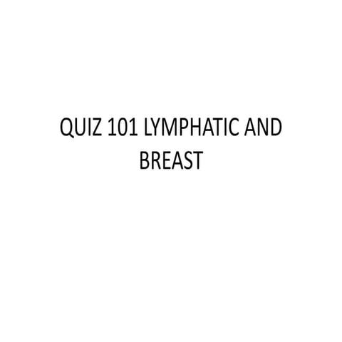 QUIZ 101 LYMPHATIC AND BREAST for nursing.pptx