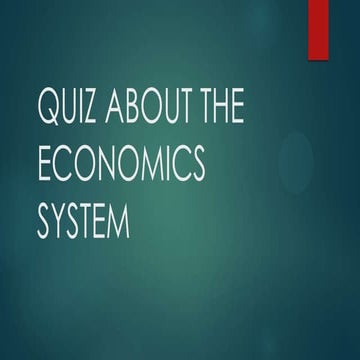 Quiz about the economics system | PPTX | Business | Business and Finance