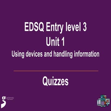 Quiz EDSQ - Unit 1 Using Devices Entry Level 3 - GQ.pptx