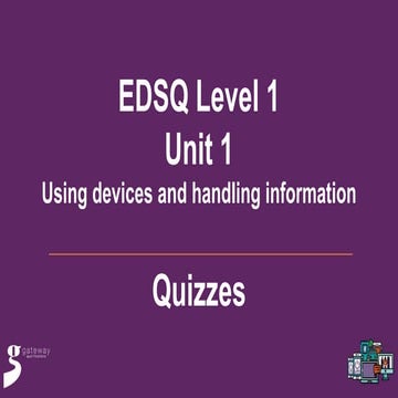 Quiz EDSQ - Unit 1 Using Devices Level 1 - GQ.pptx