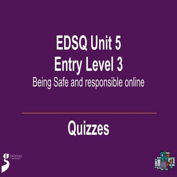 Quiz EDSQ - Unit 5 Being Safe and Responsible Entry Level 3 - GQ.pptx