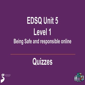 Quiz EDSQ - Unit 5 Being Safe and Responsible Level 1 - GQ.pptx