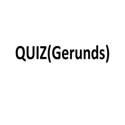 Gerund Phrase Quiz With Answers Verbals: Gerunds & Gerund Phrase