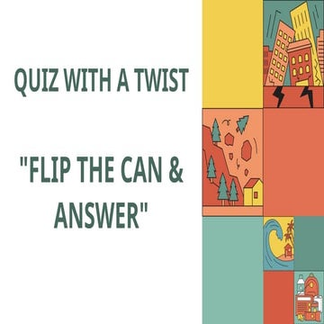 QUIZ WITH A TWIST FLIP THE CAN AND ANSWER.pptx