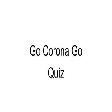 Go Corona Go Quiz (2/1/2021, Shitij Goyal & Sidharth Sunish) | PPT