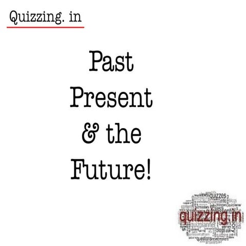 Quizzing.in - Past , Present & Future | PPT