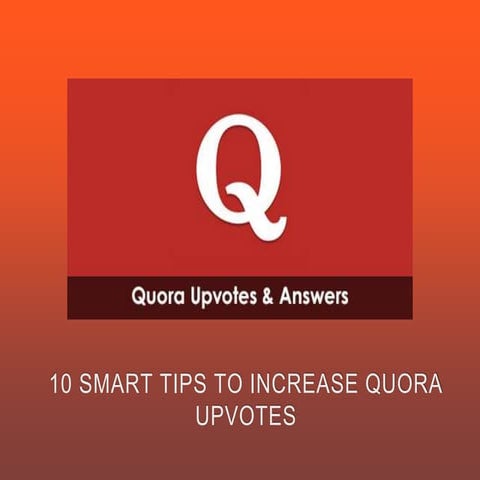 10 SMART TIPS TO INCREASE QUORA UPVOTES | PPT