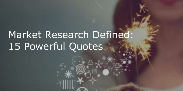 Market Research Defined 15 Powerful Quotes market-research-defined-15-powerful-quotes