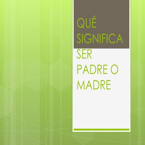Qué significa ser padre o madre | PPTX