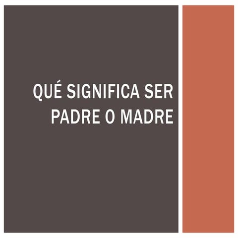Qué significa ser padre o madre | PPTX