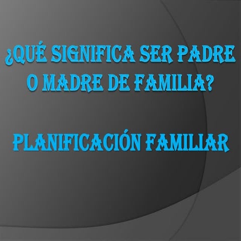 Qué significa ser padre o madre de familia | PPTX
