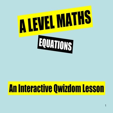 Qwizdom a-level maths - equations | PPT