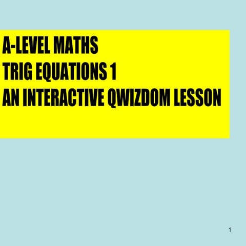 Qwizdom a-level maths - trig equations 1 | PPT