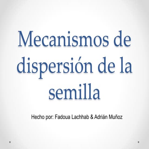 Mecanismos de dispersión de la semilla | PPTX
