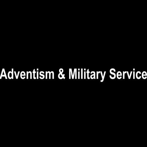 R6. adventism and military service mark pasion | PPTX