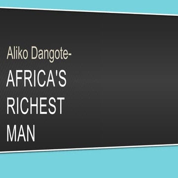 Aliko Dangote- Africa's Richest Man | PPTX