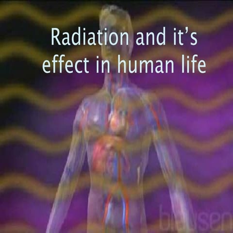 Radiation and it’s effect in human life | PPTX