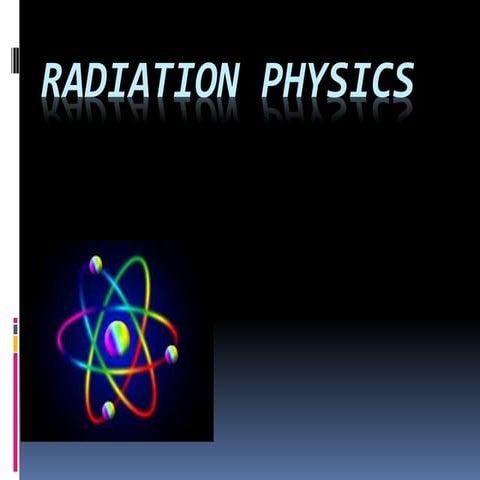 Radiation physics | PPTX