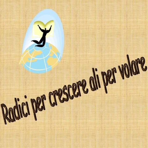 Radici per crescere Ali per volare | PPS