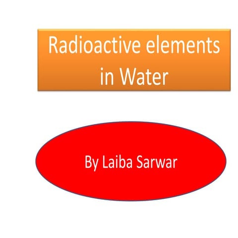 Radioactive elements in water | PPTX