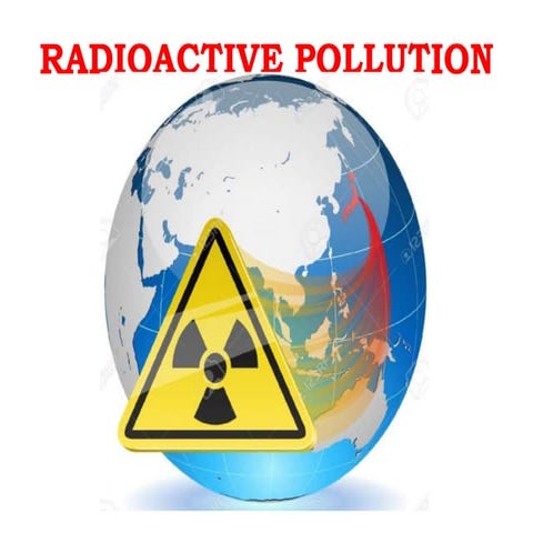 Radioactive pollution | PPTX