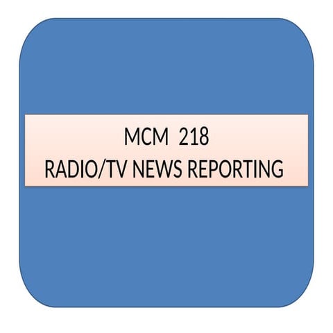 RADIO TV NEWS REPORTING-1.pptx mcm218... | PPTX