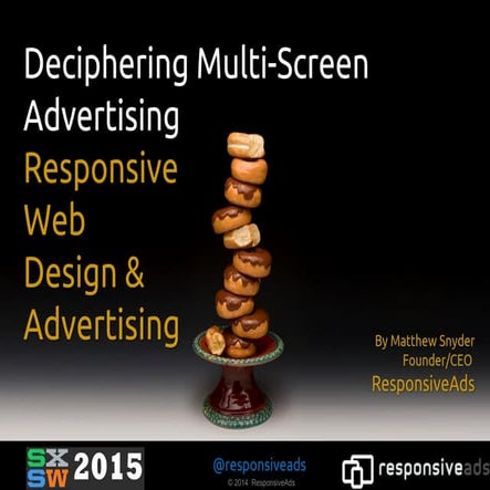 ResponsiveAds SXSW 2015- Deciphering Multi-Screen Advertising | PDF