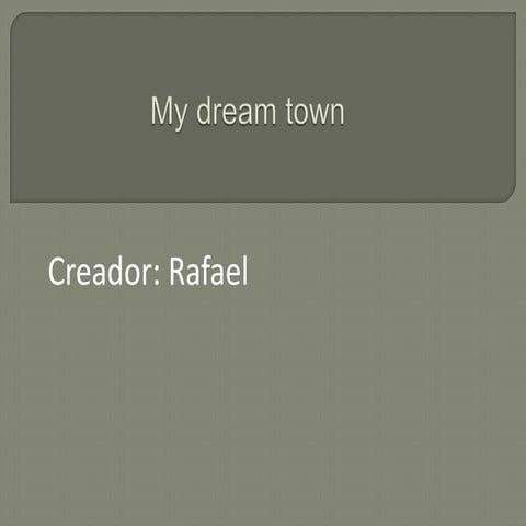 My Dream Town Rafael | PPT