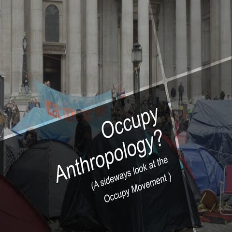 Occupy Anthropology; A sideways look at the Occupy Movement | PPT