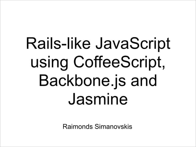 Rails Like Javascript Using Coffeescript Backbonejs And Jasmine Ppt 8359