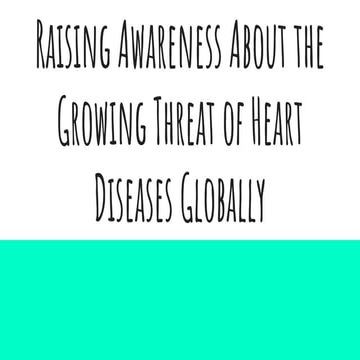 Raising Awareness About the Growing Threat of Heart Diseases Globally | PPT