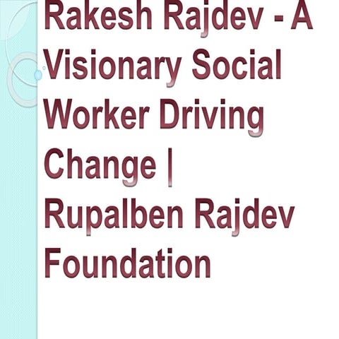 Rakesh Rajdev - A Visionary Social Worker Driving Change | Rupalben Rajdev Foundation | PPT