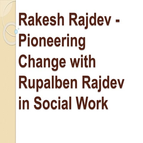 Rakesh Rajdev - Pioneering Change with Rupalben Rajdev in Social Work | PPT