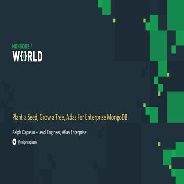MongoDB World 2019: Plant a Seed, Grow a Tree, Atlas For Enterprise MongoDB | PPT