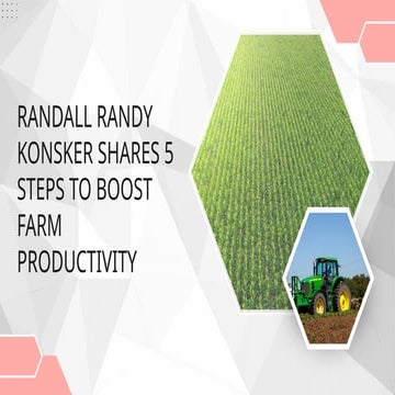 Randall Randy Konsker Shares 5 Steps to Boost Farm Productivity.pptx