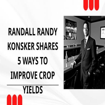 Randall Randy Konsker Shares 5 Ways to Improve Crop Yields.pptx