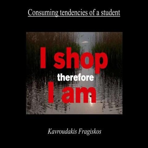 Consumerism tendencies of a student | PPTX