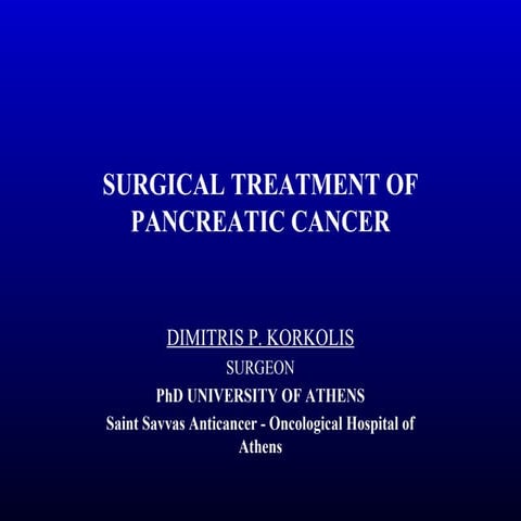 Surgical Treatment of Pancreatic Cancer - Dimitris P. Korkolis | PPT ...